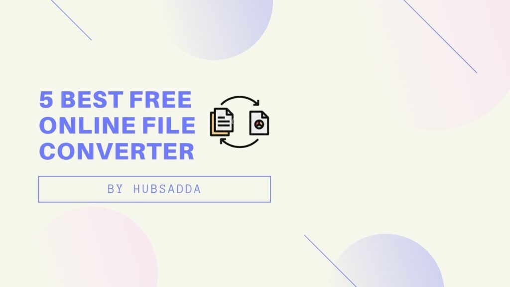 5 Best Free Online File Converter in 2022 | HubsAdda